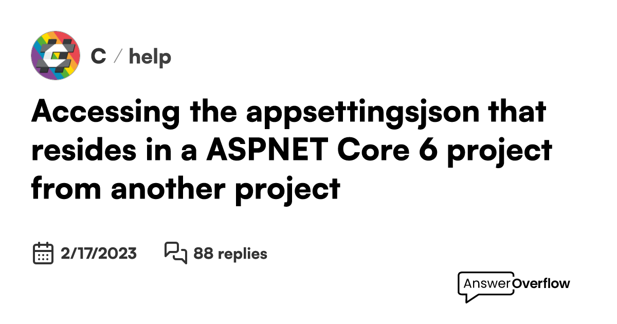 Accessing the appsettings.json that resides in a ASP.NET Core 6 project from another project - C#