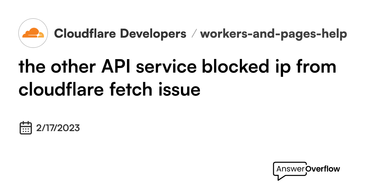 the other API service blocked ip from cloudflare (fetch issue) - Cloudflare Developers