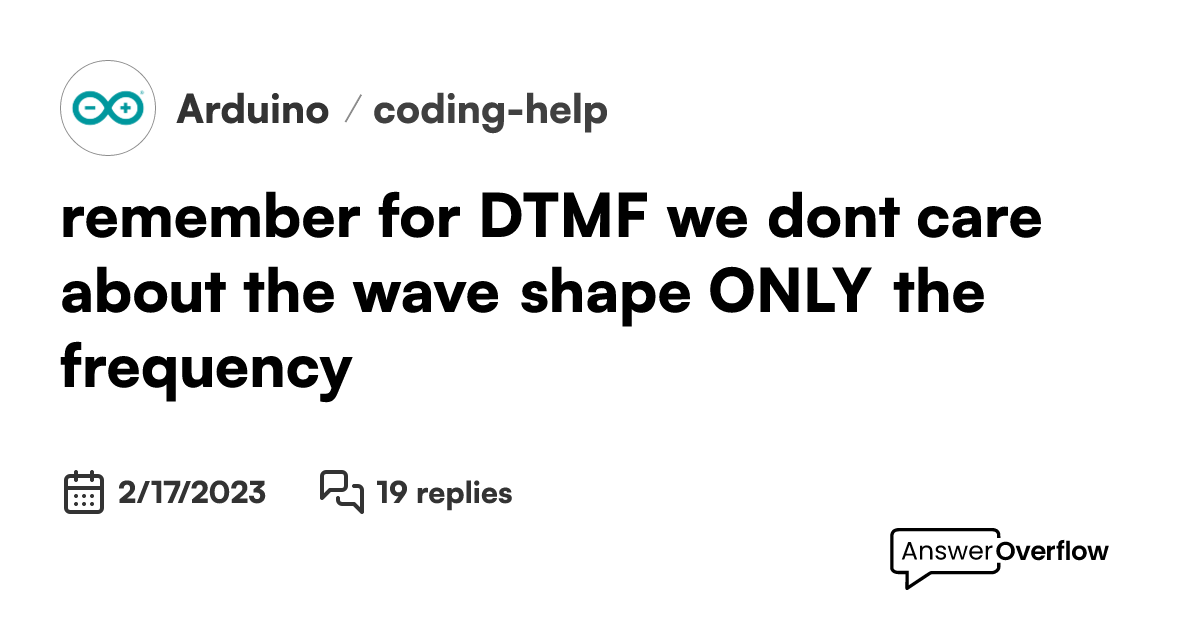 remember, for DTMF, we don't care about the wave shape, ONLY the frequency - Arduino