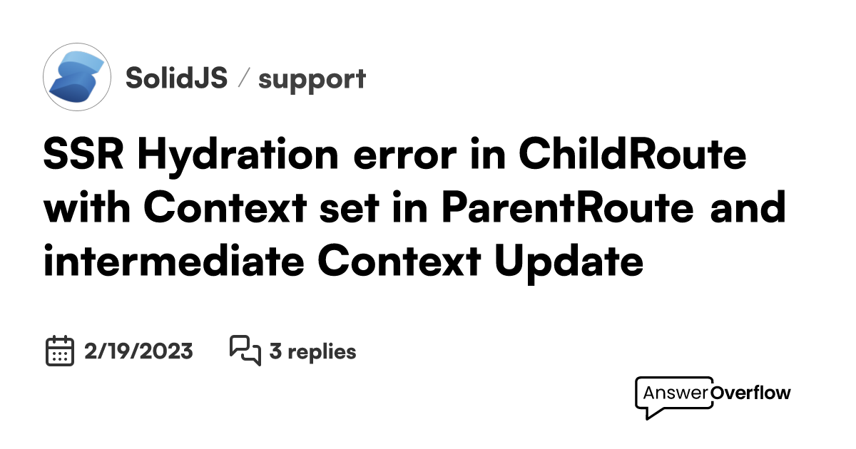 SSR Hydration error in ChildRoute with Context set in ParentRoute and intermediate Context ...