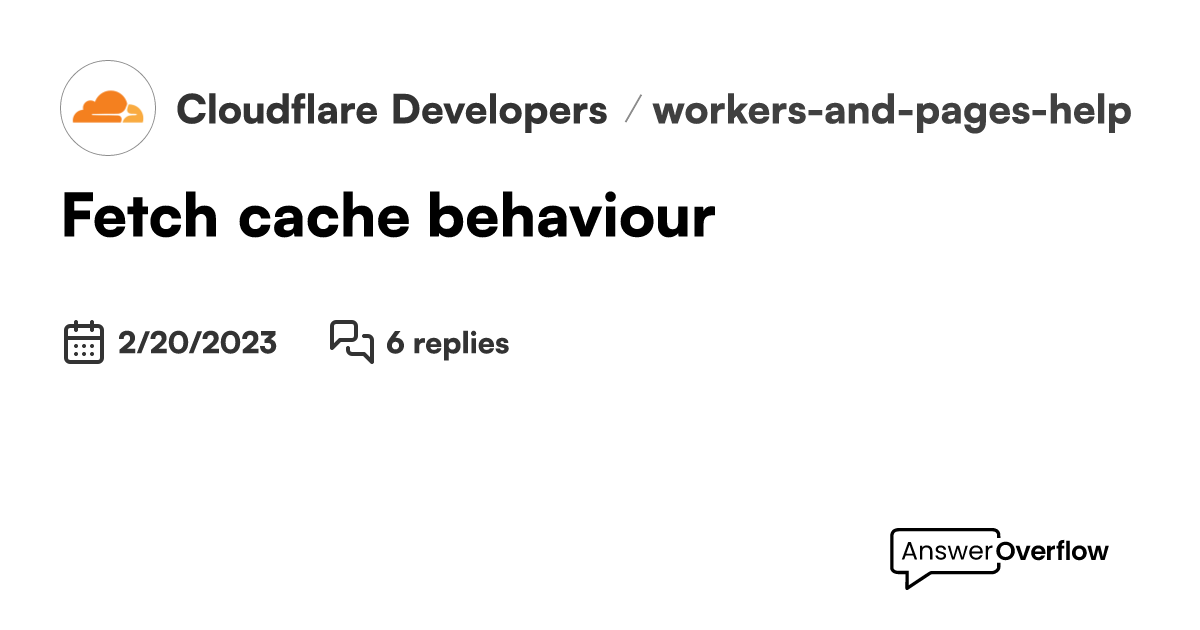 Fetch() cache behaviour - Cloudflare Developers
