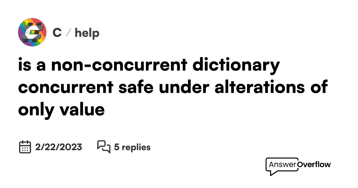 is a non-concurrent dictionary concurrent safe under alterations of only value? - C#