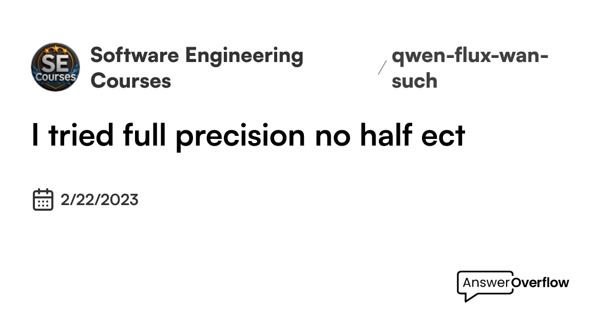 I tried full precision , no half , ect - Software Engineering Courses (SECourses)