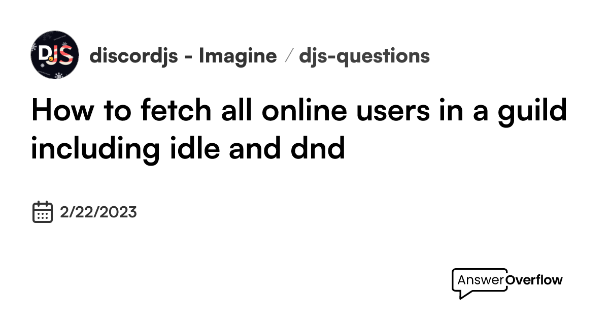 How to fetch all online users in a guild, including idle and dnd - discord.js - Imagine a 👻