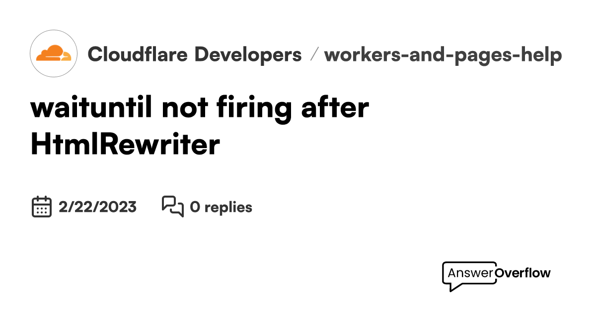 `waituntil` not firing after HtmlRewriter - Cloudflare Developers