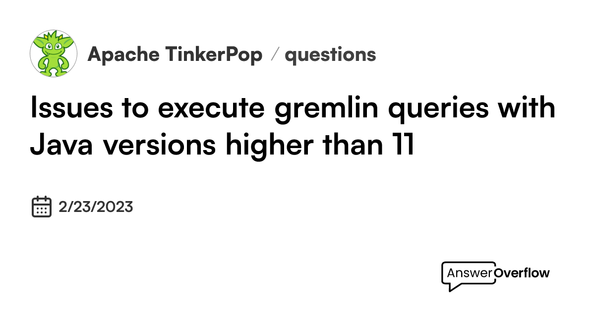 Issues to execute gremlin queries with Java versions higher than 11 - Apache TinkerPop