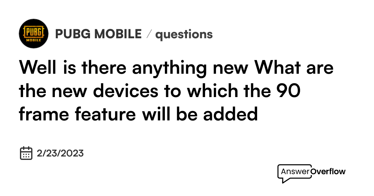 Well, is there anything new? What are the new devices to which the 90 ...