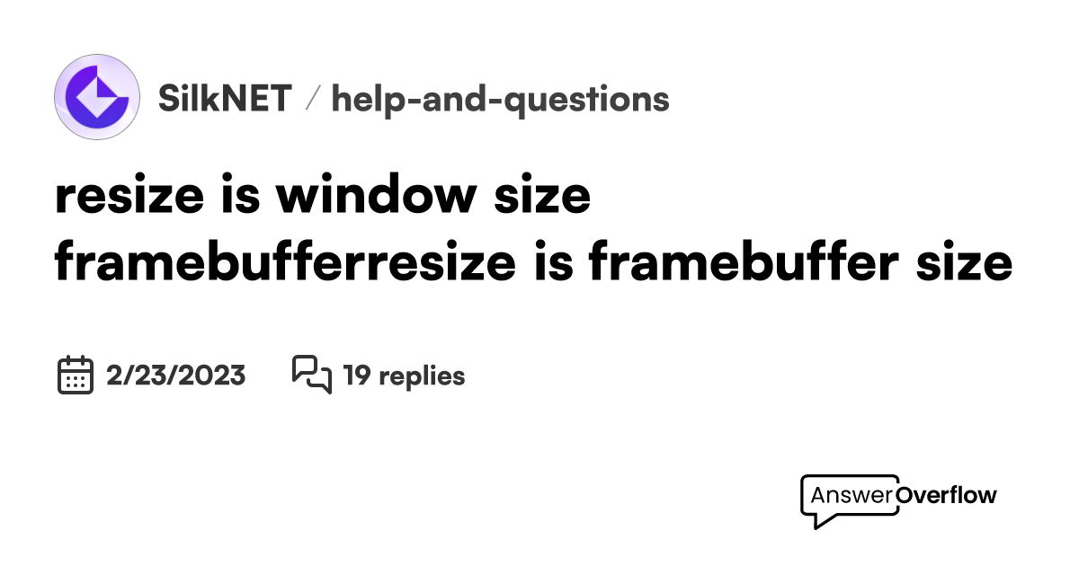 resize is window size, framebufferresize is framebuffer size - Silk.NET
