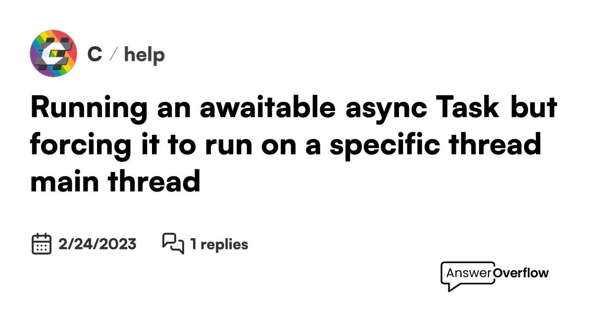 Running An Awaitable Async Task But Forcing It To Run On A Specific Thread Main Thread C