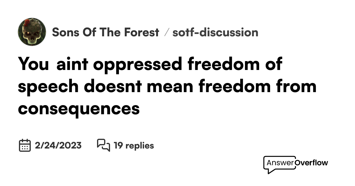You ain’t oppressed, freedom of speech doesn’t mean freedom from ...