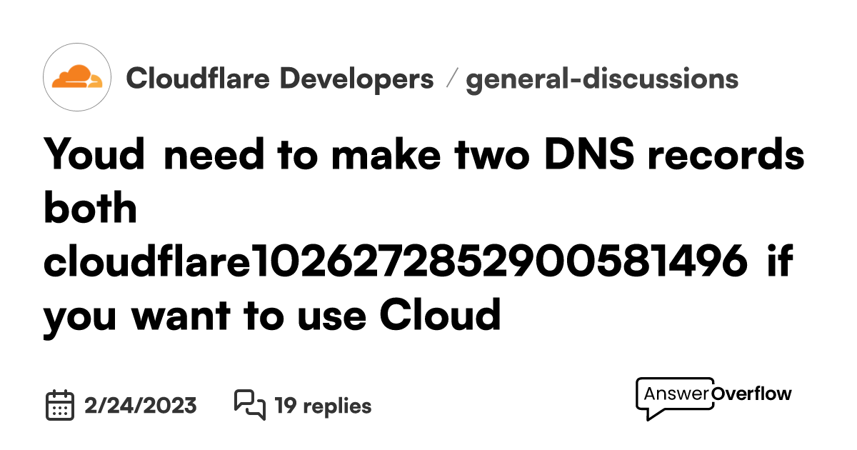 You'd need to make two DNS records both if you want to use Cloudflare SSL and point them to the ...