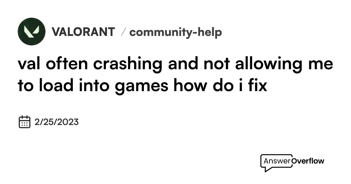 val often crashing and not allowing me to load into games. how do i fix ...