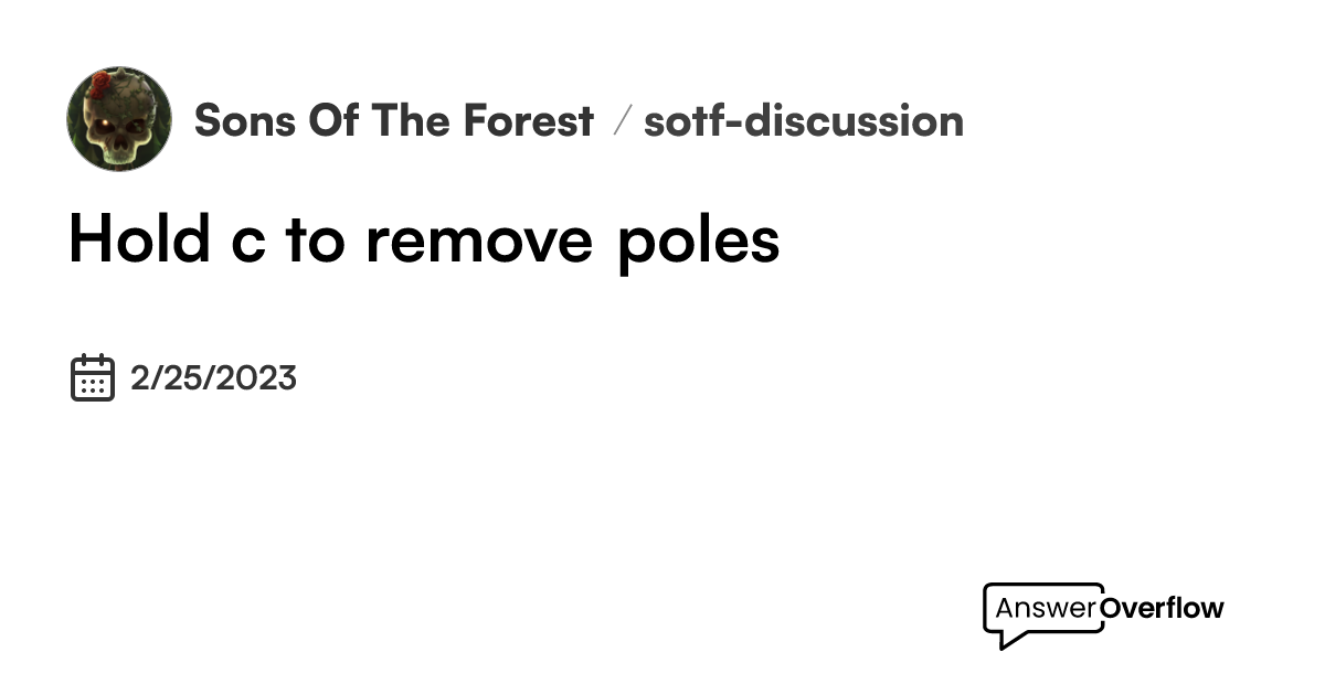 Hold c to remove poles - Sons Of | The Forest