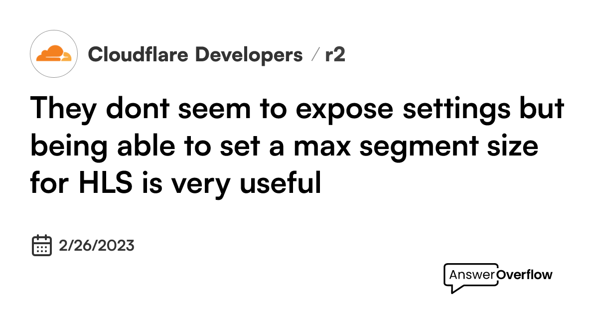 They don’t seem to expose settings but being able to set a max segment size for HLS is very ...