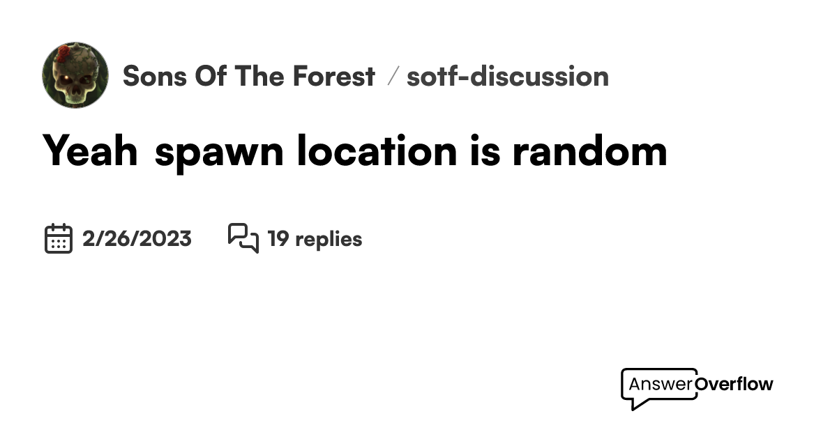 Yeah spawn location is random - Sons Of | The Forest