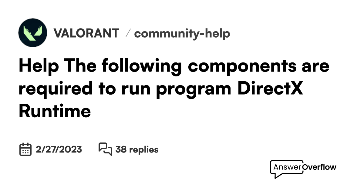 Help. The following component(s) are required to run program: DirectX Runtime - VALORANT