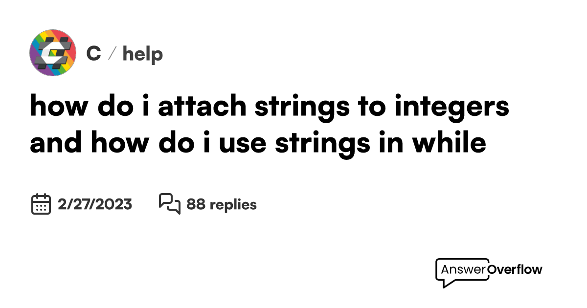 How Do I Attach Strings To Integers And How Do I Use Strings In While C