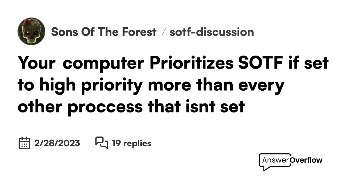 Your computer Prioritizes SOTF if set to high priority more than every other proccess that isnt ...