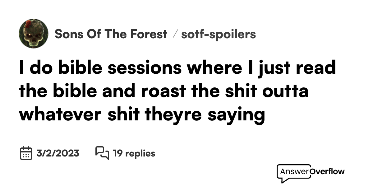 I do bible sessions where I just read the bible and roast the shit ...