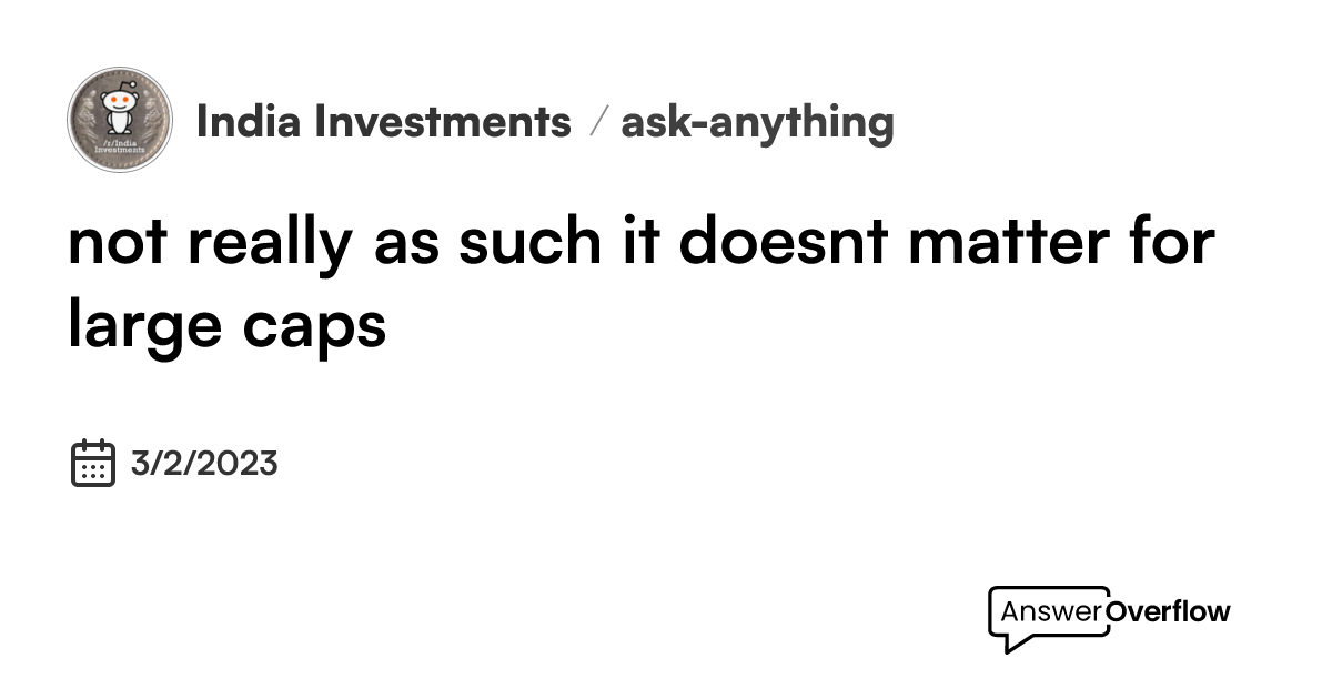 not really. as such it doesn't matter for large caps. - India Investments