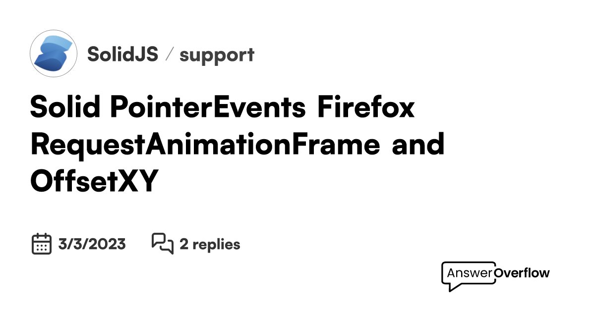 Solid PointerEvents, Firefox, RequestAnimationFrame and OffsetX/Y - SolidJS