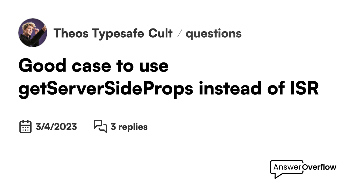 Good case to use getServerSideProps instead of ISR - Theo's Typesafe Cult
