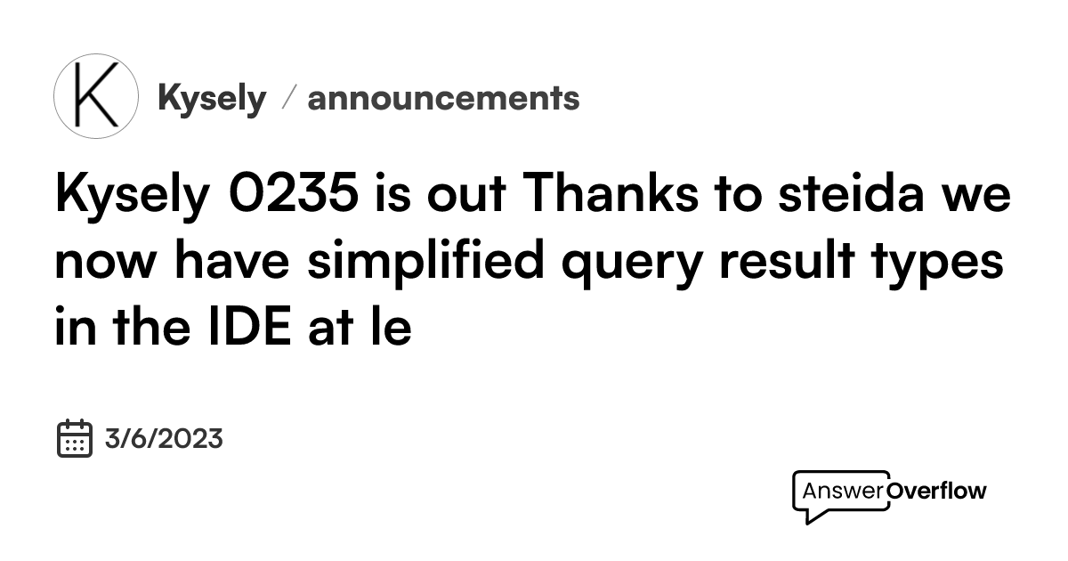 Kysely 0.23.5 is out. Thanks to @steida we now have simplified query result types in the IDE (at ...