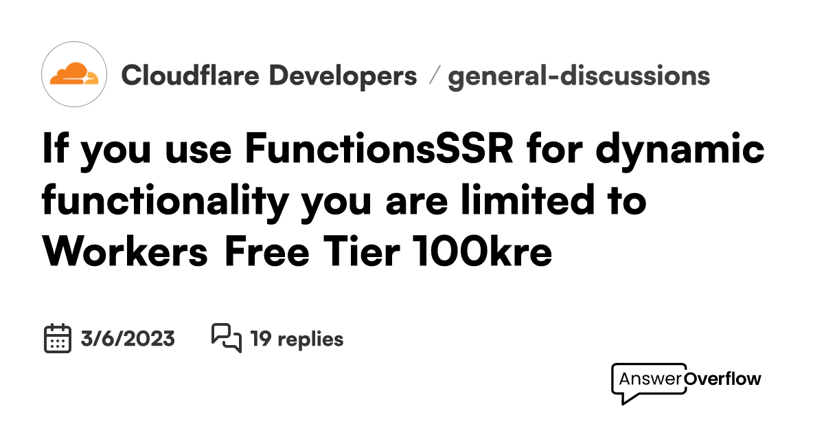 If you use Functions/SSR (for dynamic functionality), you are limited to Workers Free Tier (100k ...