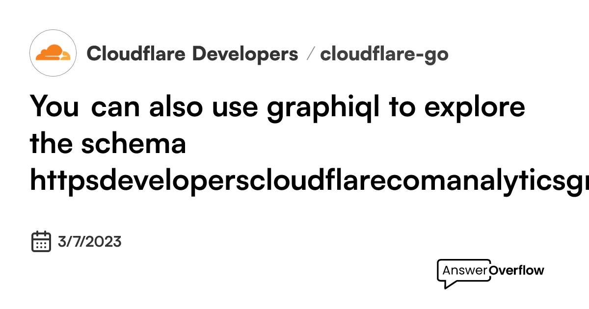 You can also use graphiql to explore the schema https://developers.cloudflare.com/analytics ...