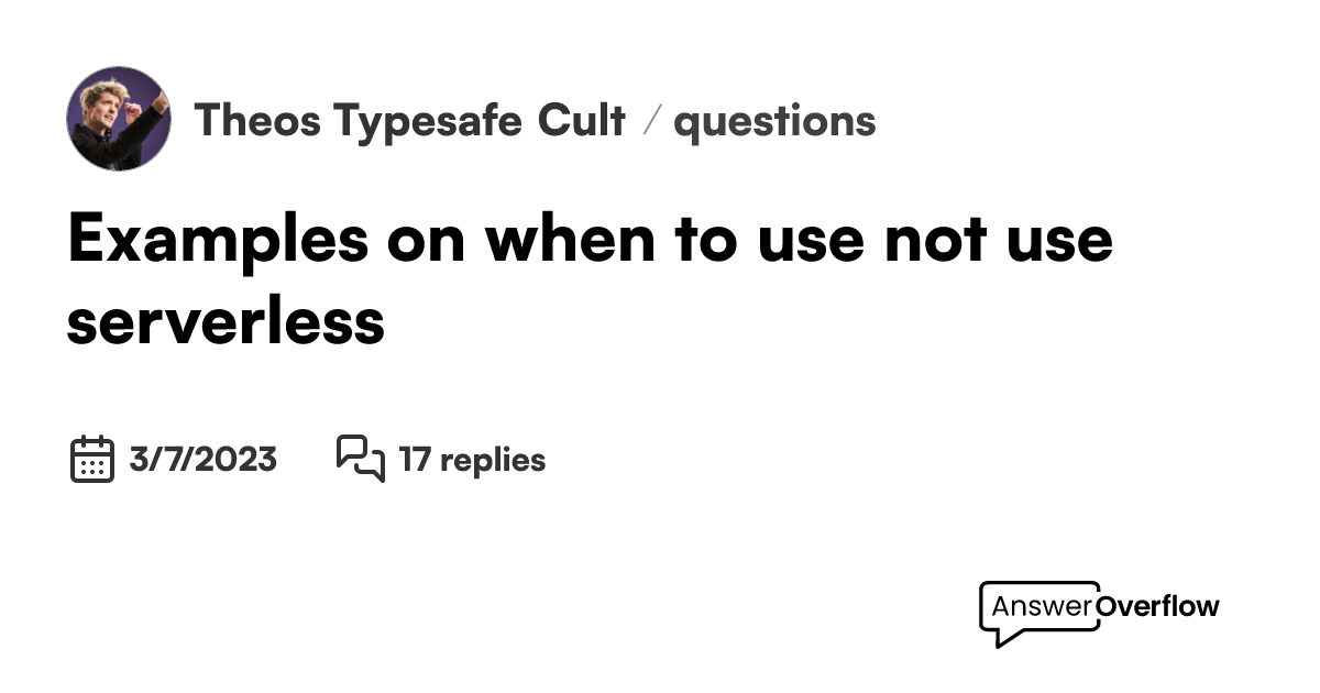 Examples on when to use + not use serverless? - Theo's Typesafe Cult