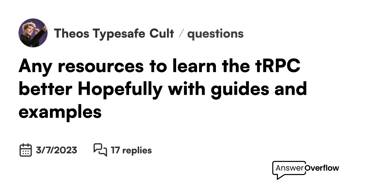 Any resources to learn the tRPC better? Hopefully with guides and examples? - Theo's Typesafe Cult