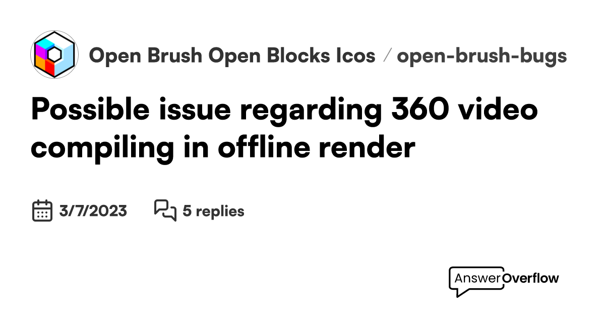Possible issue regarding 360 video compiling in offline render - Open Brush, Open Blocks, Icosa ...