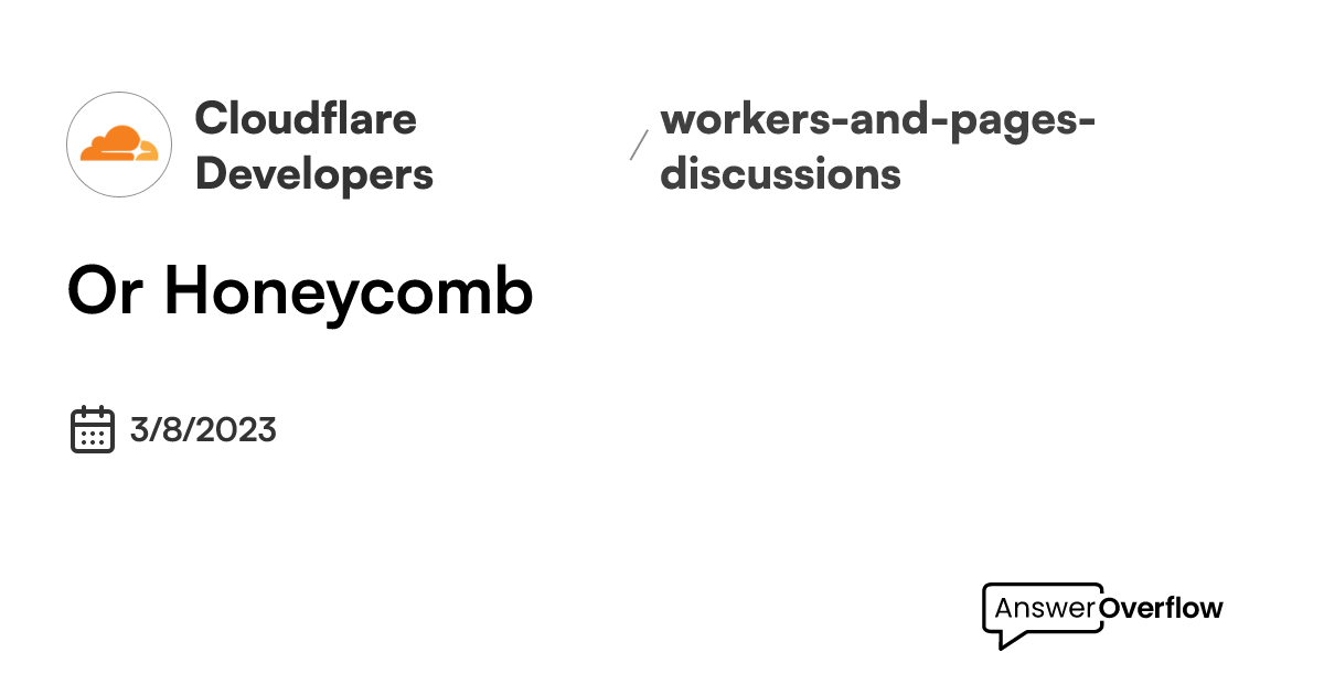 Or Honeycomb - Cloudflare Developers