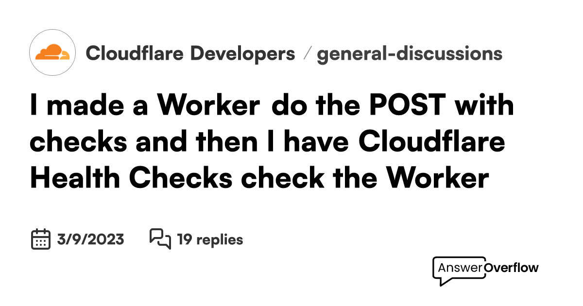 I made a Worker do the POST with checks, and then I have Cloudflare Health Checks check the ...