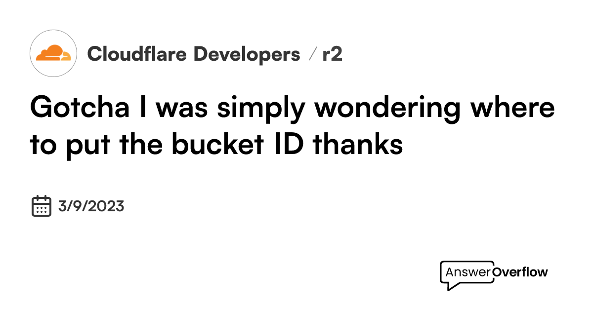 Gotcha, I was simply wondering where to put the bucket ID, thanks ...