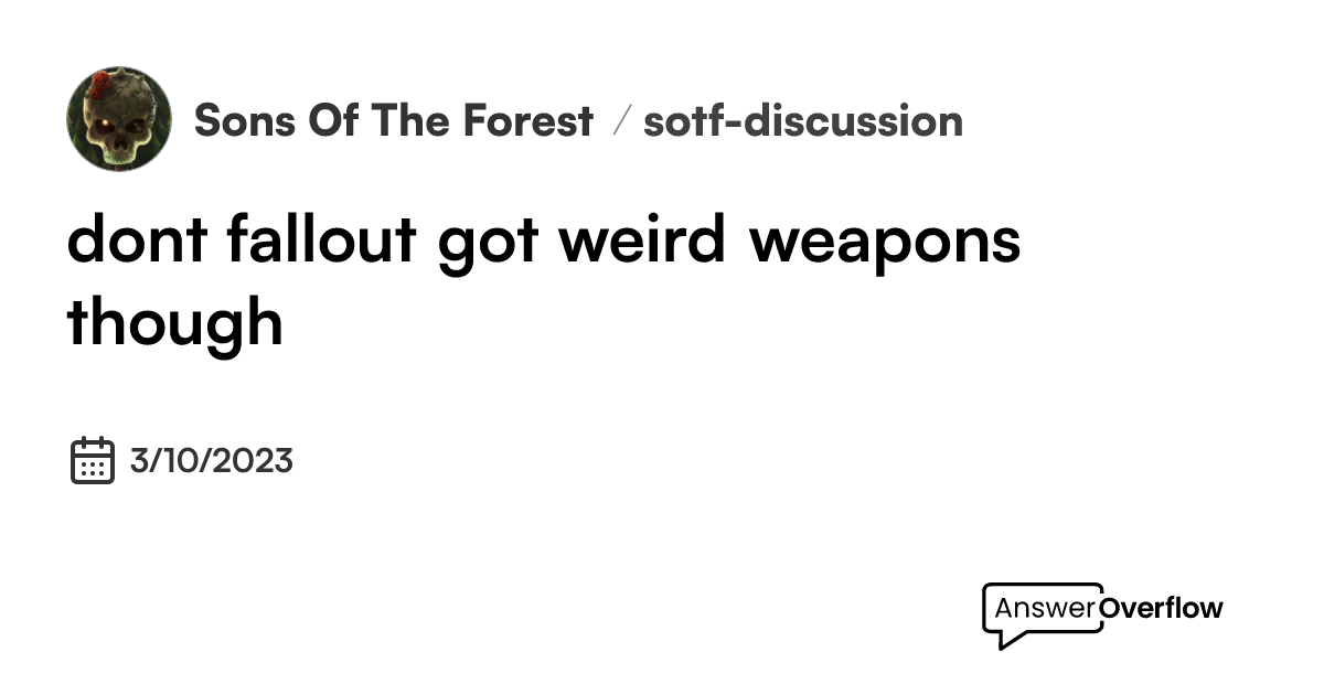 dont fallout got weird weapons though - Sons Of | The Forest