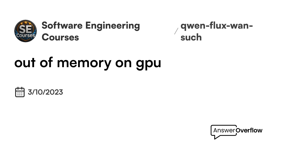 out of memory on gpu - Software Engineering Courses (SECourses)