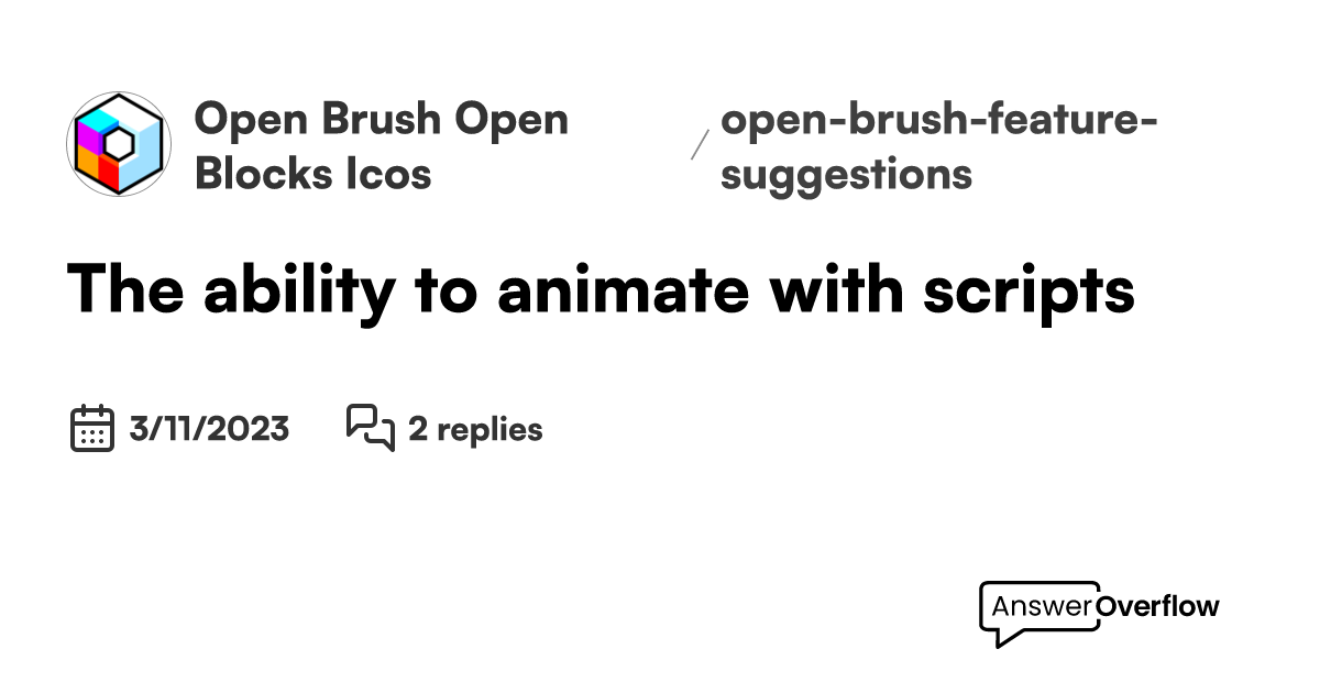 The ability to animate with scripts - Open Brush, Open Blocks, Icosa Gallery