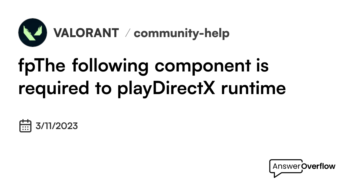 fpThe following component is required to playDirectX runtime - VALORANT