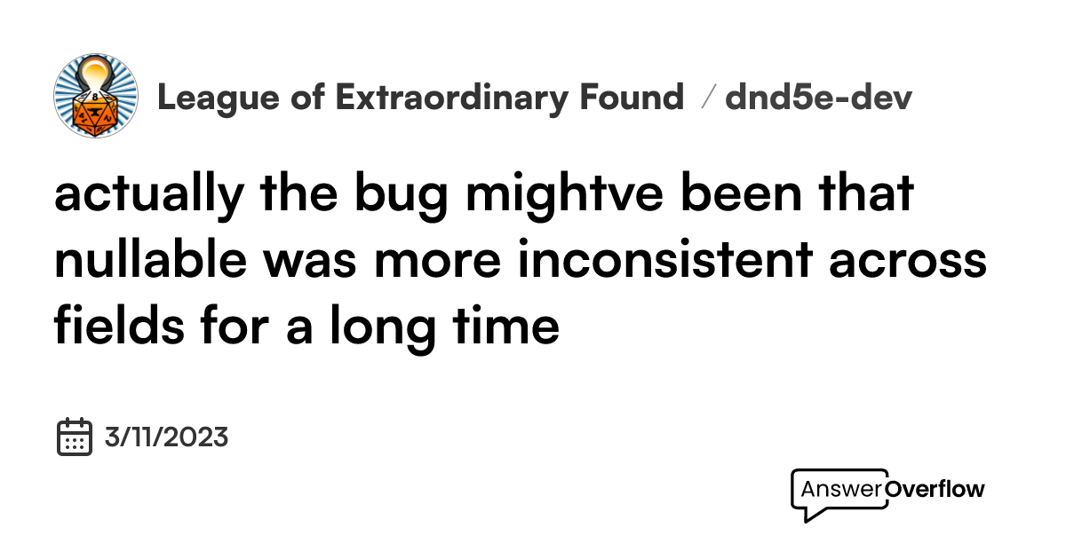 actually the bug might've been that `nullable` was more inconsistent across fields for a long ...