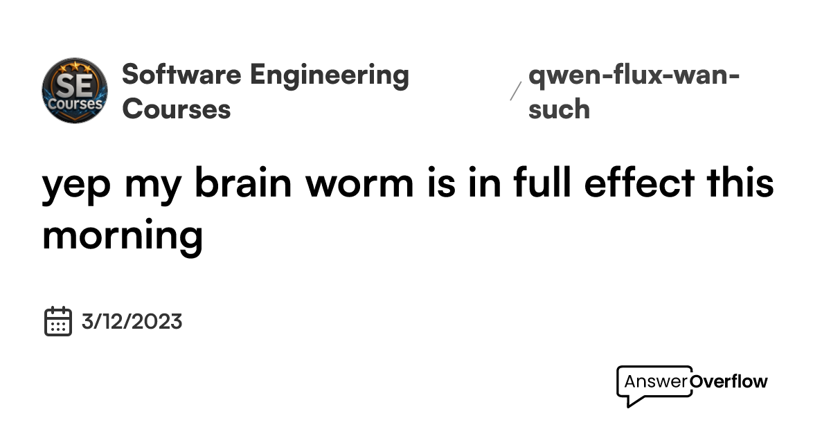 yep. my brain worm is in full effect this morning - Software Engineering Courses (SECourses)