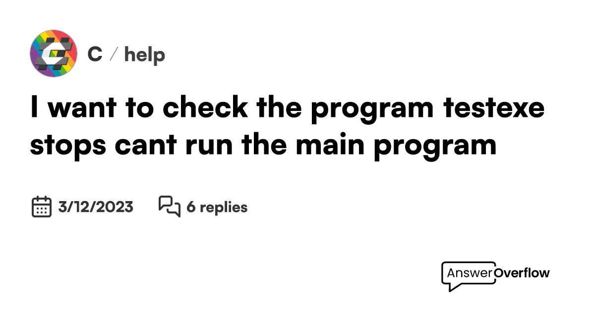 I Want To Check The Program Testexe Stops Cant Run The Main Program C