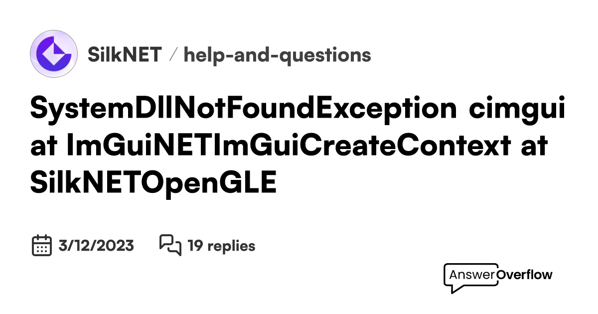 System.DllNotFoundException: cimgui at ImGuiNET.ImGui.CreateContext() at Silk.NET.OpenGLES ...