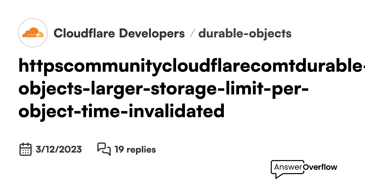 https://community.cloudflare.com/t/durable-objects-larger-storage-limit-per-object-time ...
