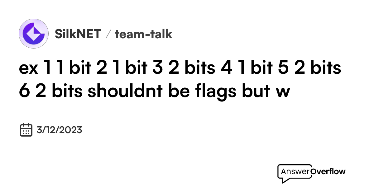 ex: ``` 1 = 1 bit 2 = 1 bit 3 = 2 bits 4 = 1 bit 5 = 2 bits 6 = 2 bits ``` shouldnt be flags ...