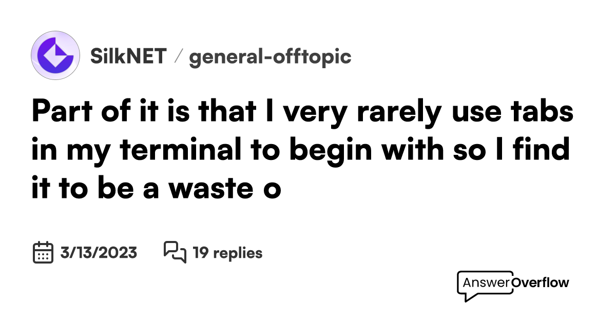 Part of it is that I very rarely use tabs in my terminal to begin with so I find it to be a ...