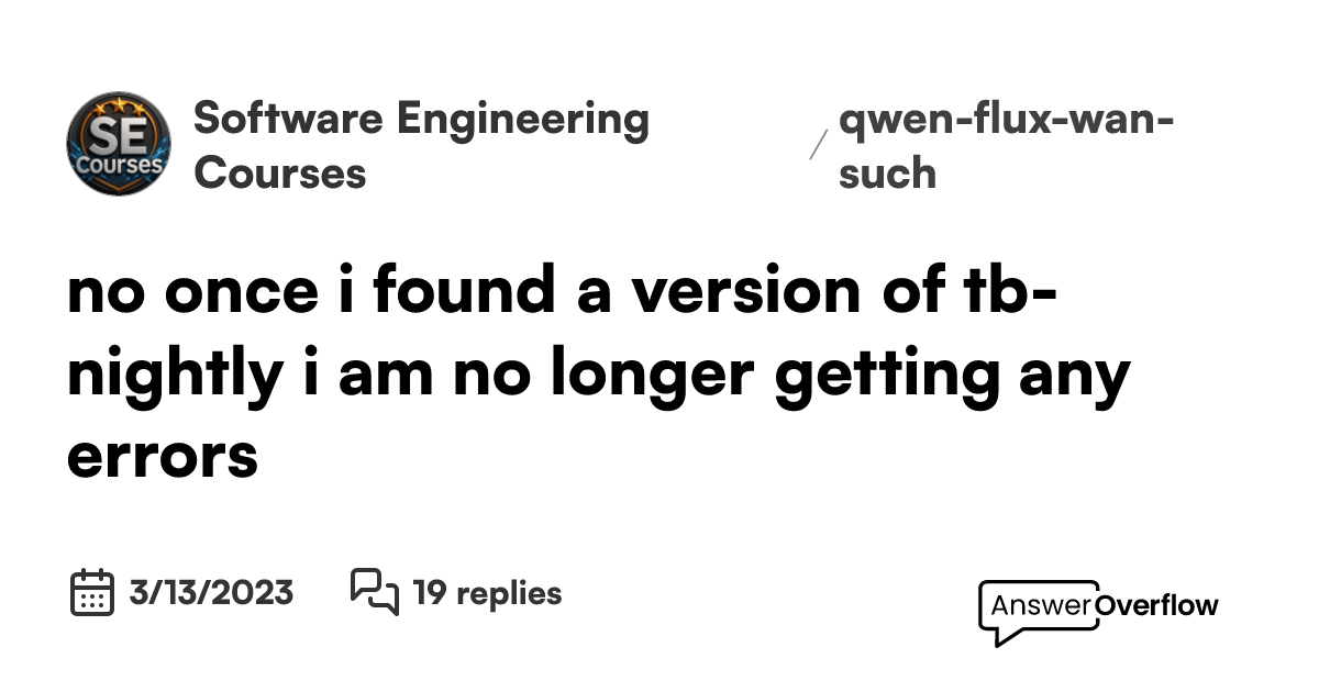 no once i found a version of tb-nightly i am no longer getting any ...