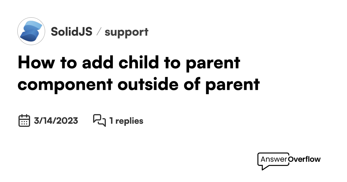 How to add child to parent component outside of parent? - SolidJS