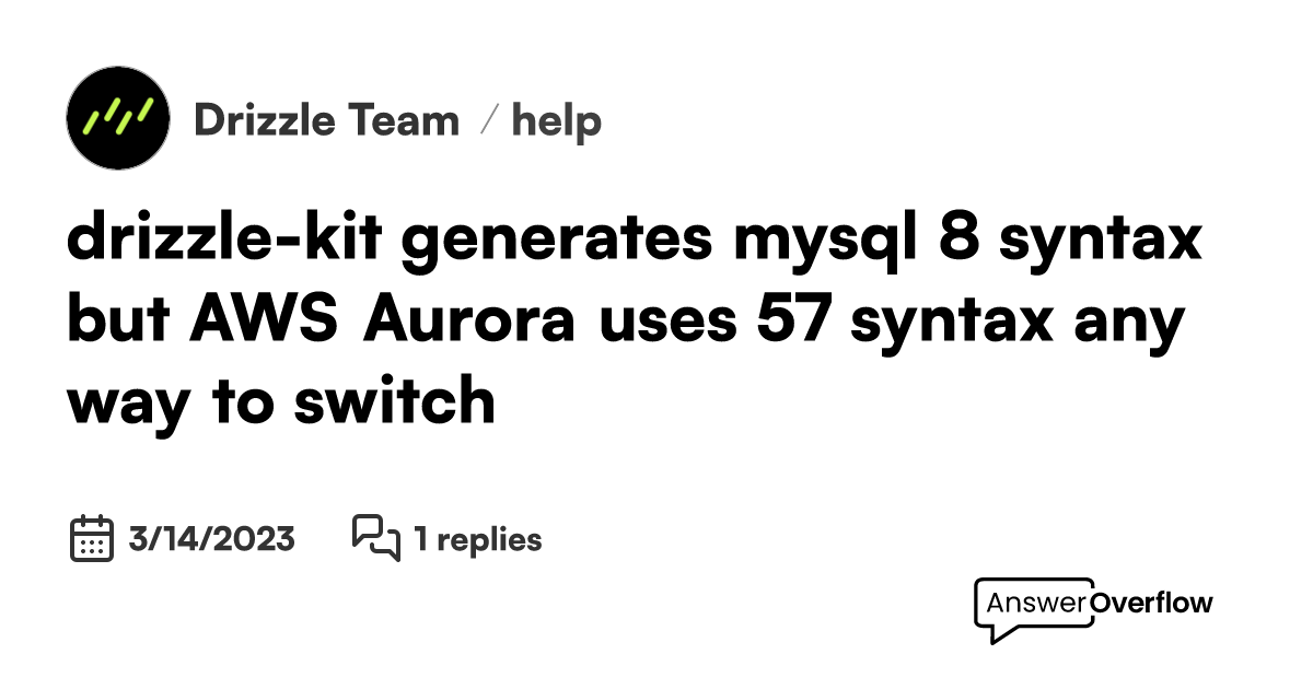 Drizzle Kit Generates Mysql 8 Syntax But Aws Aurora Uses 57 Syntax Any Way To Switch