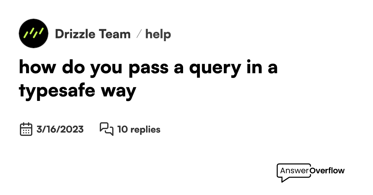 how do you pass a query in a typesafe way? - Drizzle Team